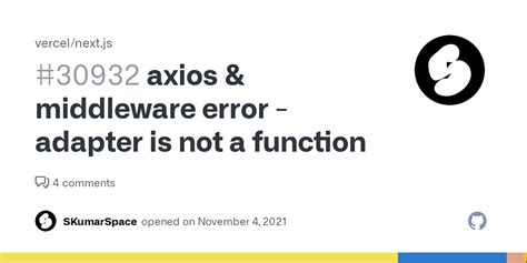 Axios And Middleware Error Adapter Is Not A Function · Issue 30932 · Vercelnextjs · Github