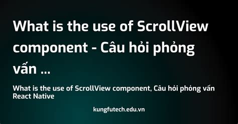 What Is The Use Of Scrollview Component Câu Hỏi Phỏng Vấn React Native