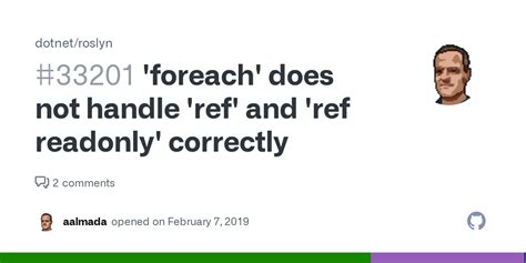 Foreach Does Not Handle Ref And Ref Readonly Correctly · Issue 33201 · Dotnetroslyn · Github