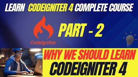 Why Learn Codeigniter 4 Uncover Its Features And Advantages