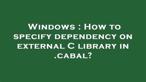 Windows How To Specify Dependency On External C Library In Cabal