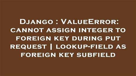 Django ValueError Cannot Assign Integer To Foreign Key During Put