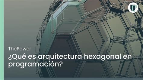 ¿qué Es Arquitectura Hexagonal En Programación