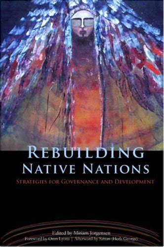 Rebuilding Native Nations Strategies For Governance And Development Jorgensen Miriam Satsan