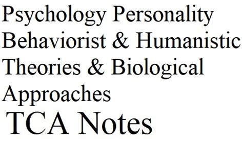 Behaviorist And Humanistic Theories And Biological Approaches Tca Notes