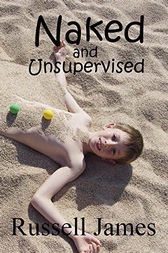 Naked And Unsupervised By Russell James Goodreads
