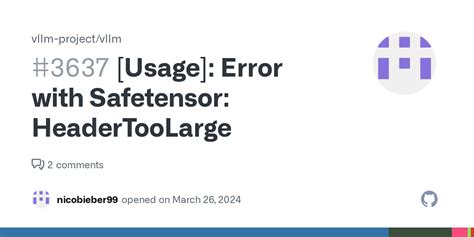 Usage Error With Safetensor Headertoolarge · Issue 3637 · Vllm Projectvllm · Github