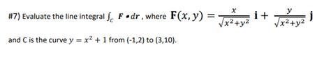 Solved 7 Evaluate The Line Integralſ Fodr Where F X Y