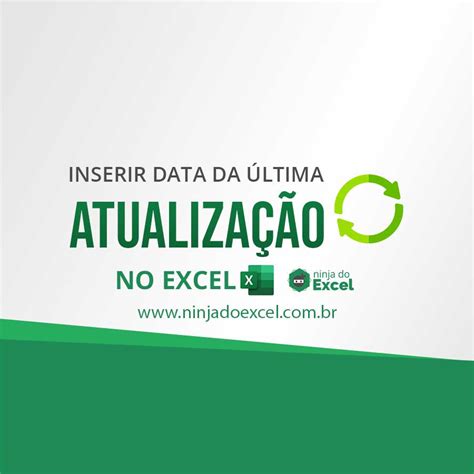 Inserir A Data Da Última Atualização No Excel Ninja Do Excel
