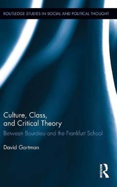 Culture Class And Critical Theory Between Bourdieu And The Frankfurt
