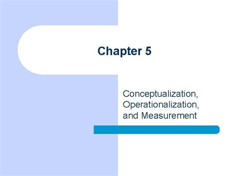 Chapter 5 Conceptualization Operationalization And Measurement Chapter Outline