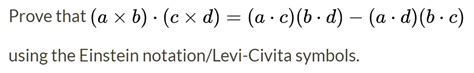 Prove That A × B·c × D A·cb·d A·db·c Using The Einstein