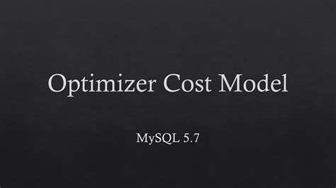 Optimizer Cost Model Mysql 57 Ppt