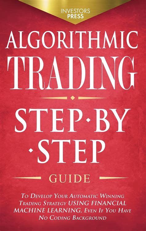 Algorithmic Trading Step By Step Guide To Develop Your Own Winning Trading Strategy Using