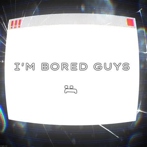 Yeh I Bored Imgflip