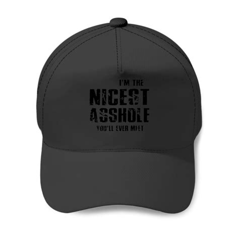 Im The Nicest Asshole Youll Ever Meet Funny Baseball Caps Sold By