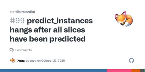 Predictinstances Hangs After All Slices Have Been Predicted · Issue 99 · Stardiststardist