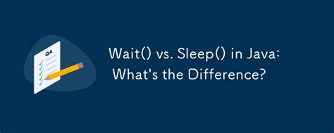 Java 中的 Wait 與 Sleep：有什麼不同？ Java教程 Php中文網