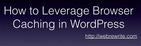 How To Leverage Browser Caching In Wordpress Via Htaccess And Plugin