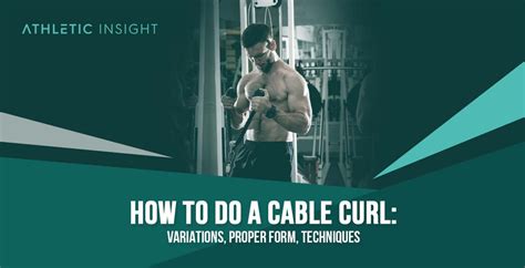 How To Do Cable Curl Variations Proper Form Techniques Athletic Insight
