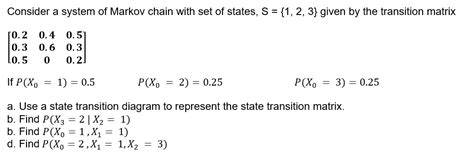 Solved Consider A System Of Markov Chain With Set Of States Chegg Com