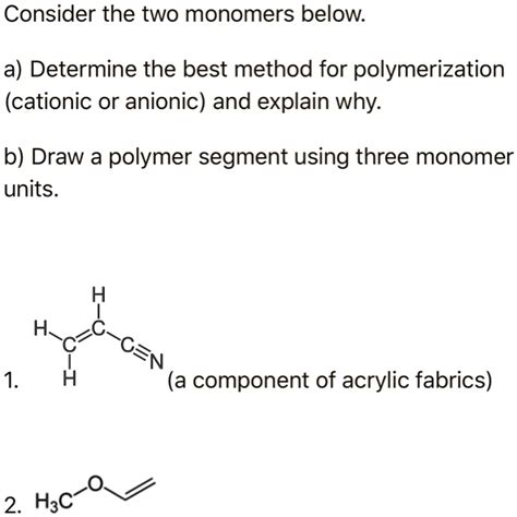 Consider The Two Monomers Below A Determine The Best Method For Polymerization Cationic Or