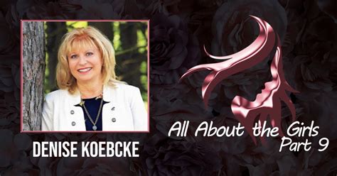 All About The Girls Part 9 Denise Koebcke Greatnews Life