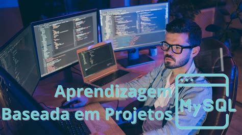 curso mysql aprendizagem baseada em projetos youtube
