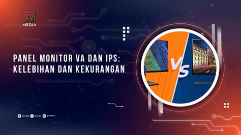 Panel Lcd Va Vs Ips Mana Yang Lebih Bagus