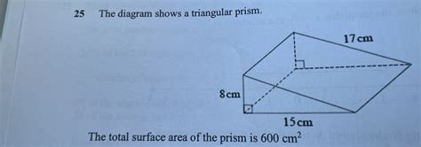 Solved 25 The Diagram Shows A Triangular Prism The Total Surface Area