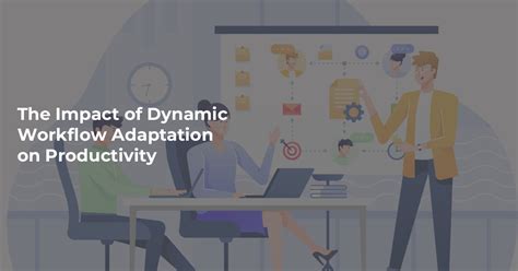 The Impact Of Dynamic Workflow Adaptation On Productivity