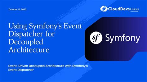 Using Symfonys Event Dispatcher For Decoupled Architecture