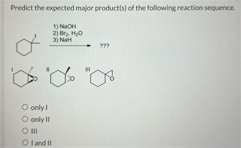 Solved Predict The Expected Major Product S ﻿of The