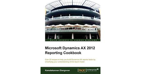 microsoft dynamics ax 2012 reporting cookbook by kamalakannan elangovan
