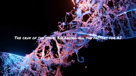 The Crux Of The Issue Balancing All The Factors For Ai