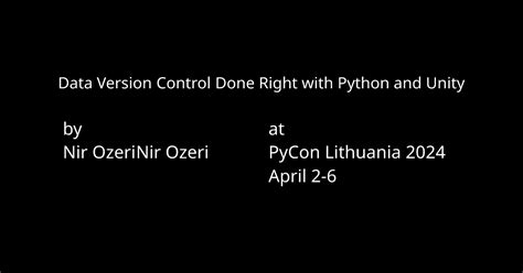 Data Version Control Done Right With Python And Unity Pycon Lithuania
