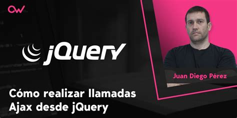 Cómo realizar llamadas Ajax desde jQuery OpenWebinars