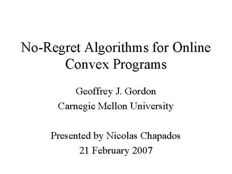 Noregret Algorithms For Online Convex Programs Geoffrey J