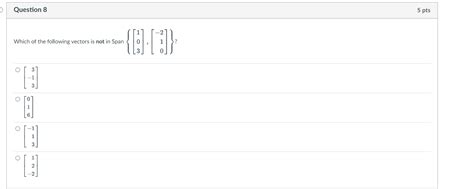 Solved Which Of The Following Vectors Is Not In Span Chegg Com