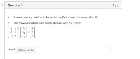 Solved Question Pts A Use Elementary Matrices To Factor Chegg Com