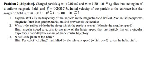 solved problem 2 [24 points] charged particle q 2 00nc and