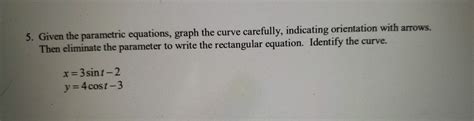 Solved Given The Parametric Equations Graph The Curve Chegg