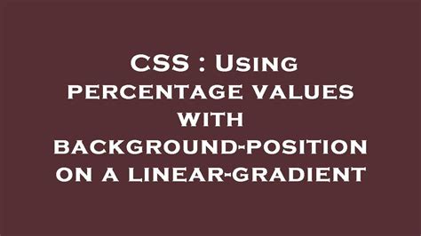 Css Using Percentage Values With Background Position On A Linear Gradient Youtube