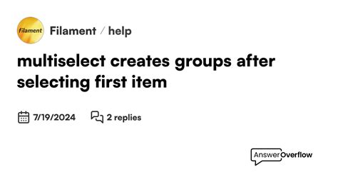 Multiselect Creates Groups After Selecting First Item Filament