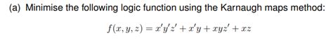 Solved A Minimise The Following Logic Function Using The