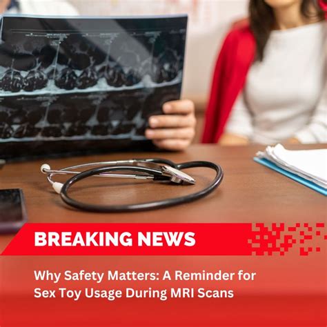 A Reminder For Sex Toy Usage During Mri Scans Condoms Australia