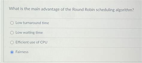 Solved What Is The Main Advantage Of The Round Robin Chegg
