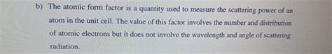 Solved B The Atomic Form Factor Is A Quantity Used To Chegg Com