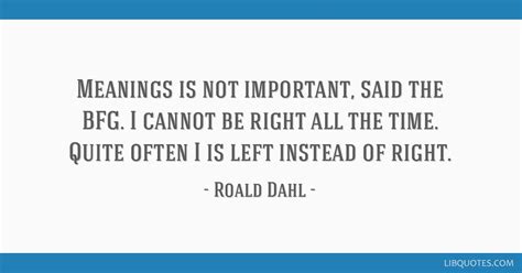 Meanings Is Not Important Said The Bfg I Cannot Be Right