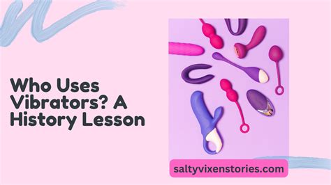 Who Uses Vibrators A History Lesson Salty Vixen Lifestyle Magazine